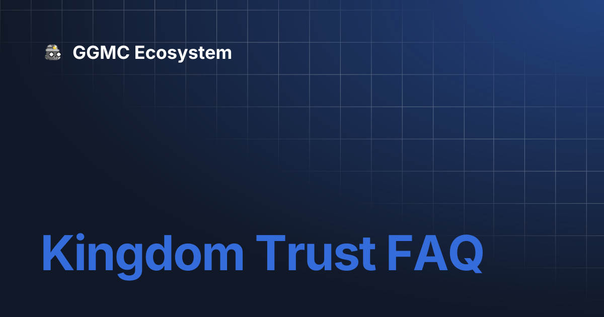 Kingdom Trust FAQ | GGMC Ecosystem